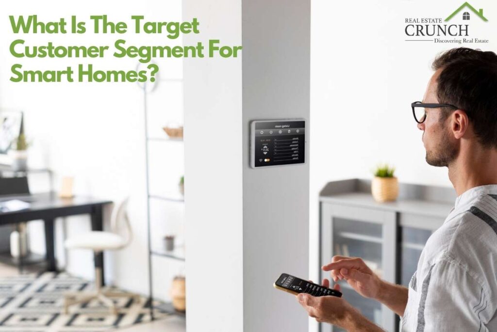 What Is The Target Customer Segment For Smart Homes? - Real Estate Crunch
